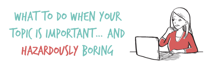 What To Do When Your Topic is Important… And Hazardously Boring - Next ...